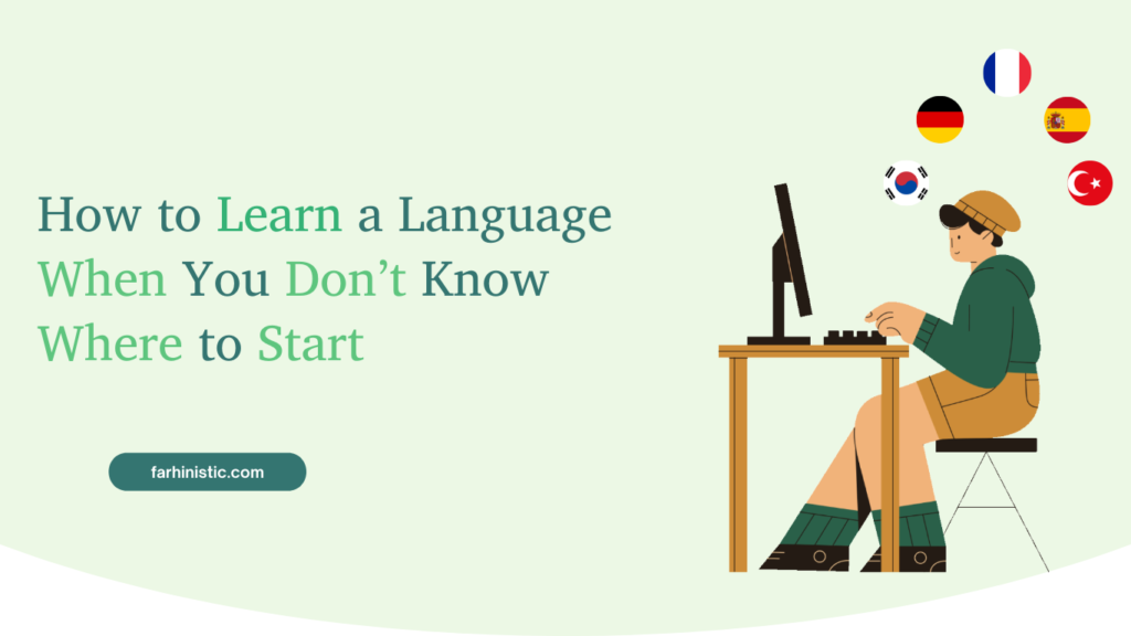 How to Learn a Language When You Don’t Know Where to Start